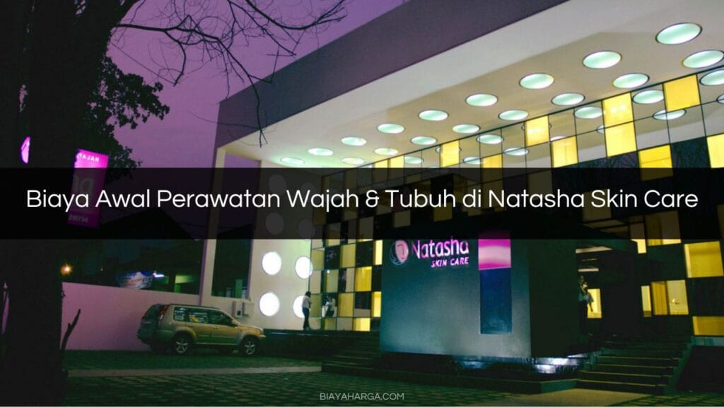 √ Biaya Awal Perawatan Wajah & Tubuh di Natasha Skin Care – Harga Biaya