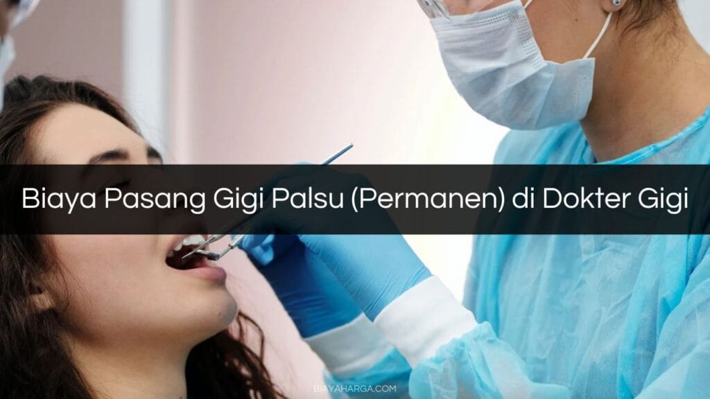 √ Biaya Pasang Gigi Palsu (Permanen) di Dokter Gigi 2023 – Harga Biaya