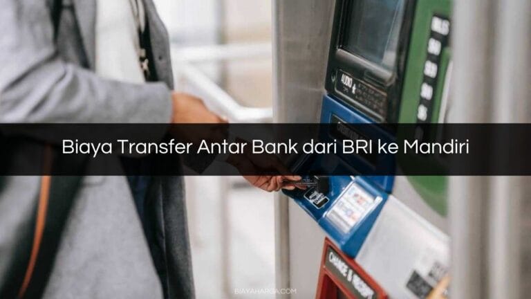 √ Biaya Transfer Antar Bank dari BRI ke Mandiri 2023 – Harga Biaya