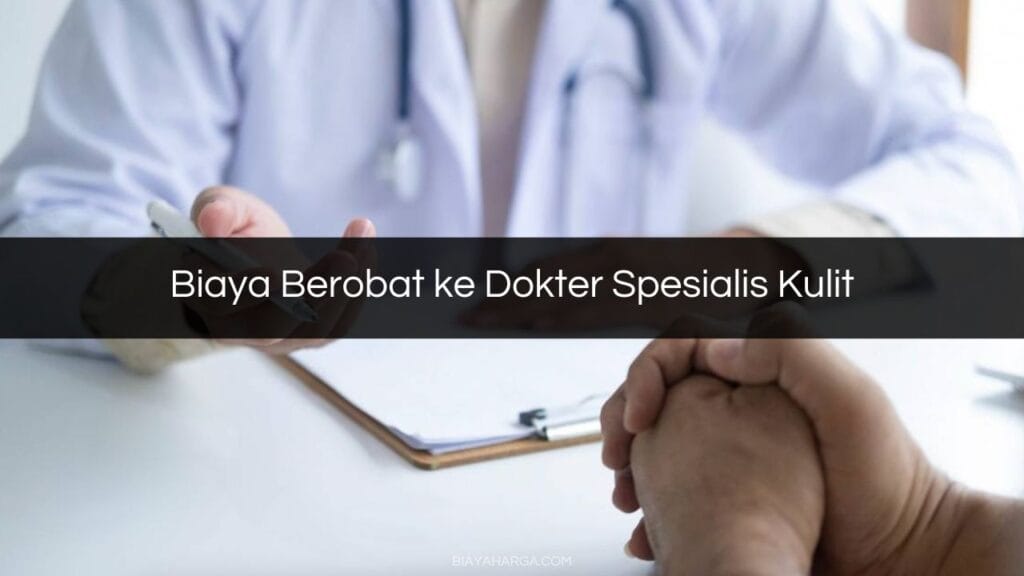 √ Biaya Berobat ke Dokter Spesialis Kulit 2023: Umum & BPJS – Harga Biaya