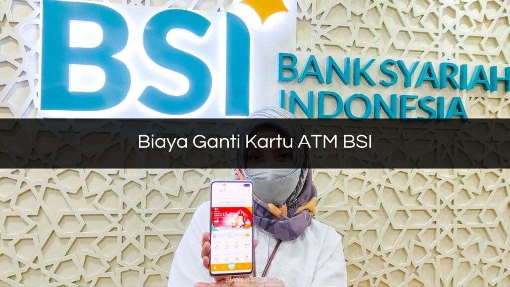 √ Biaya Ganti Kartu ATM BSI Semua Jenis & Cara Mengurus – Harga Biaya