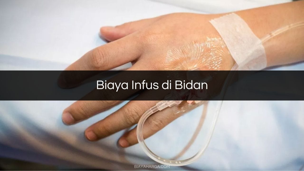 √ Biaya Infus di Bidan 2023: Prosedur & Risiko – Harga Biaya