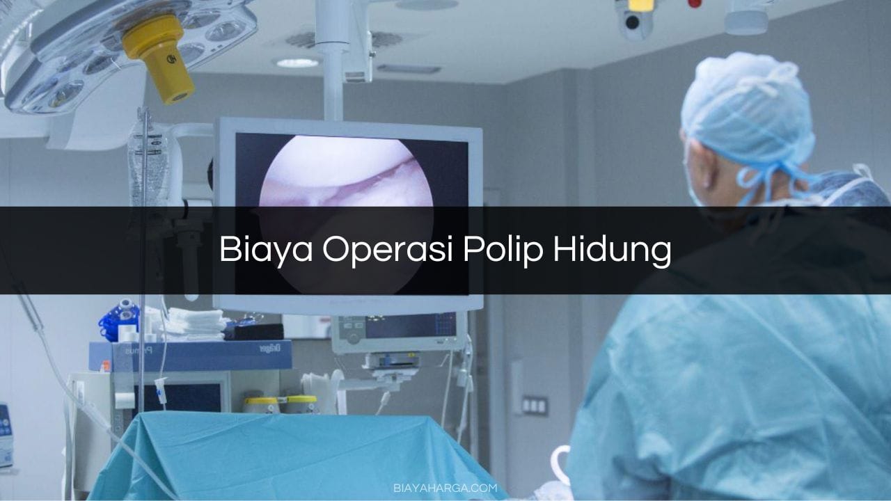 √ Biaya Operasi Polip Hidung 2023 : Pasien Umum & BPJS – Harga Biaya